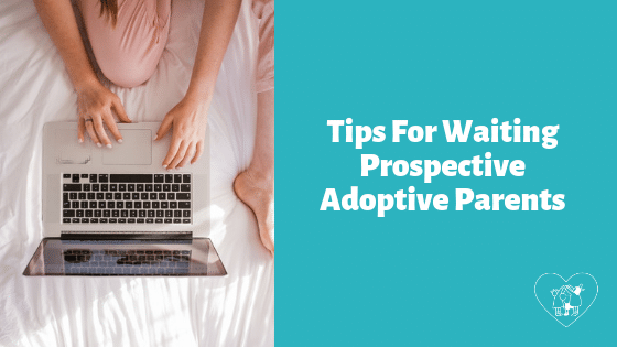 Tips For Waiting Prospective Adoptive Parents